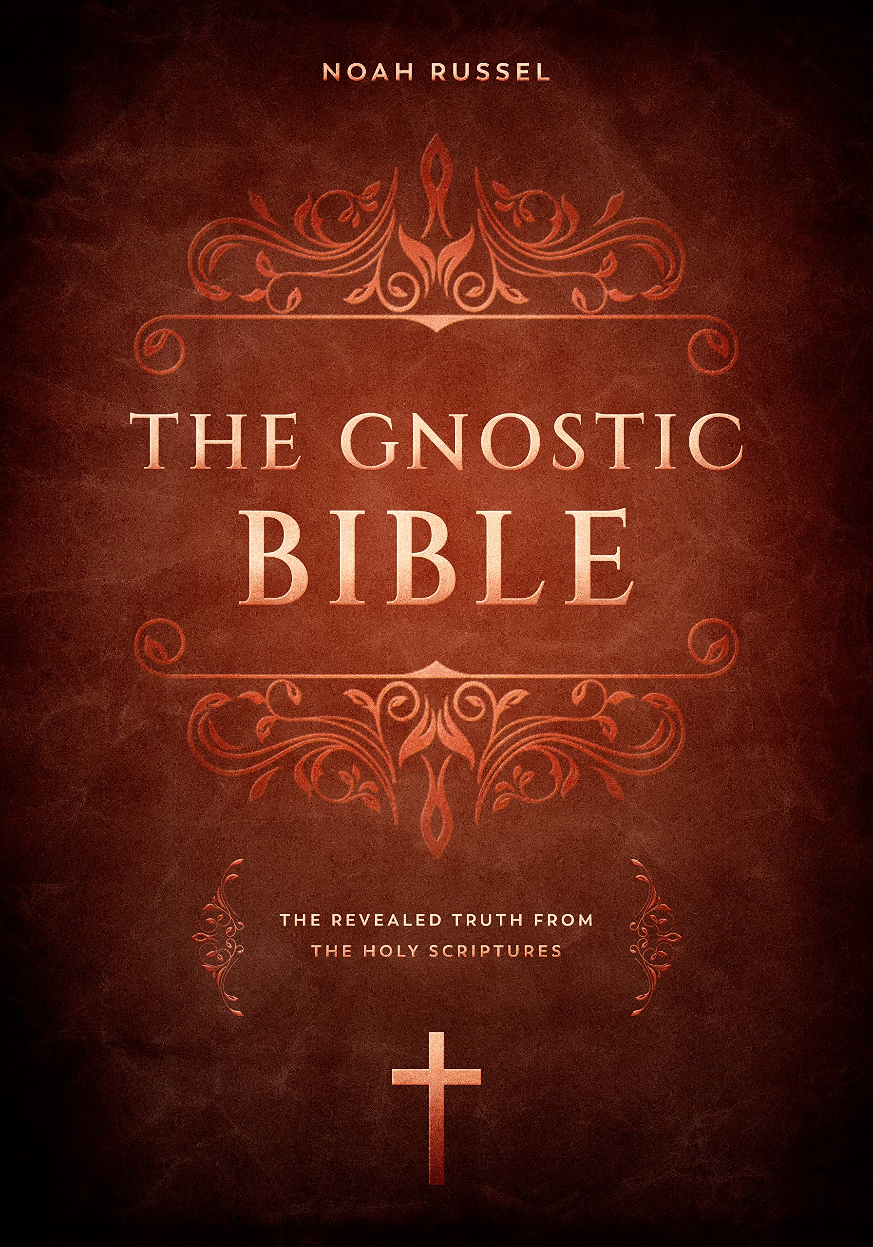 The Gnostic Bible: The Revealed Truth from the Holy Scriptures by Noah ...
