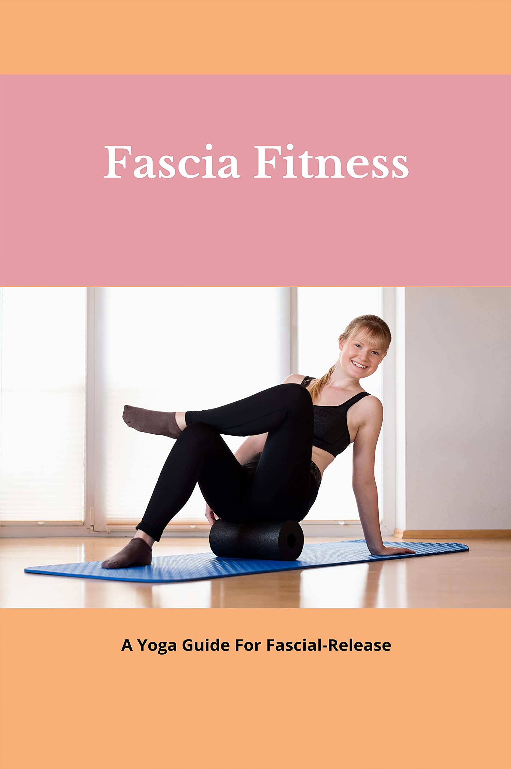 Fascia Fitness: A Yoga Guide For Fascial-Release: Is Connective Tissue ...