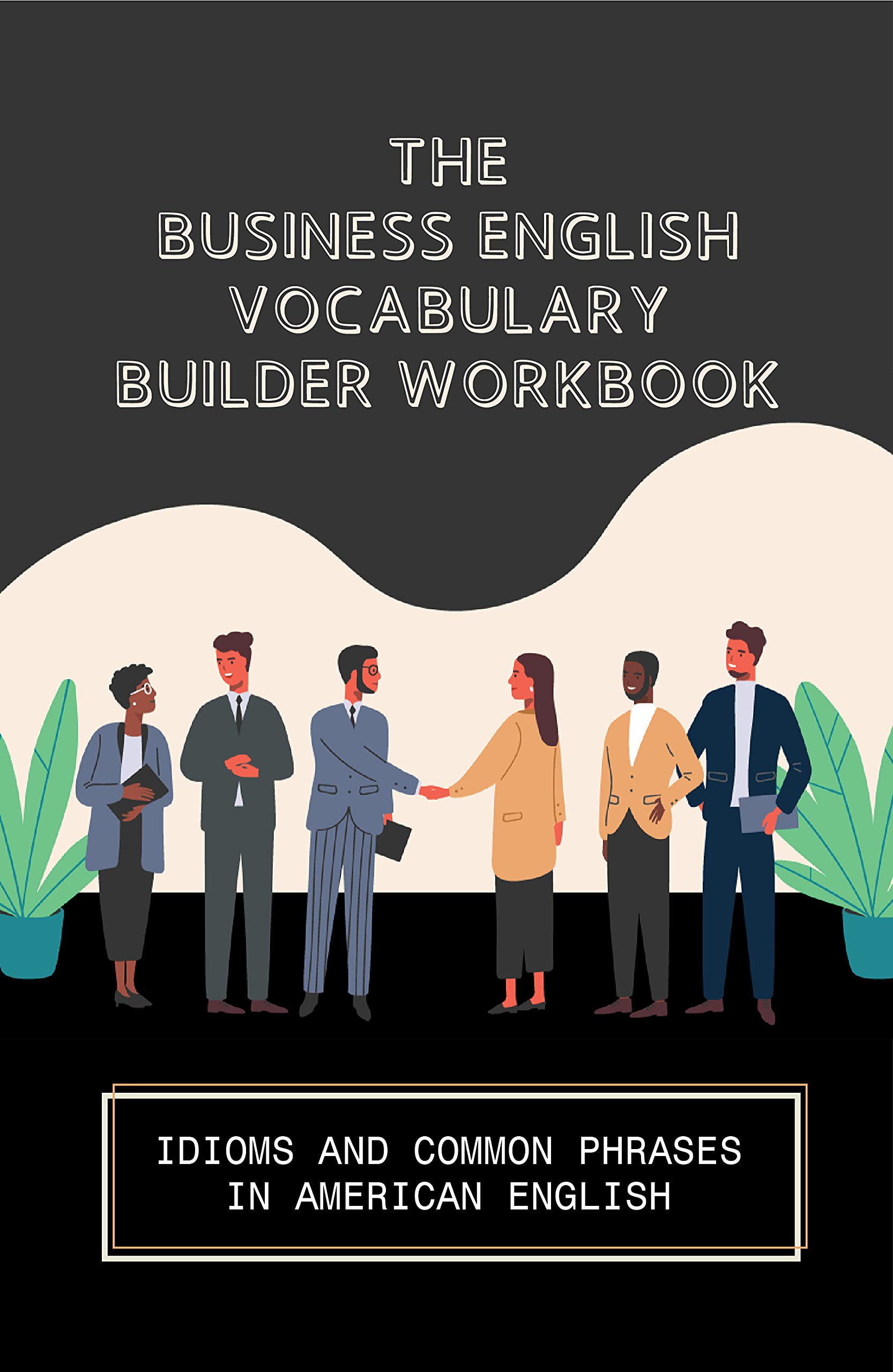The Business English Vocabulary Builder Workbook: Idioms And Common ...