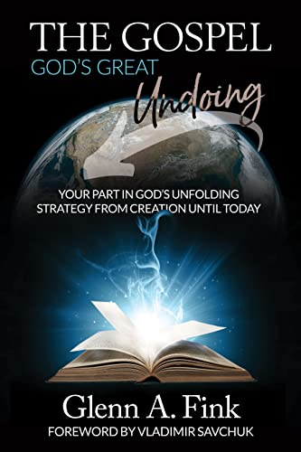 The Gospel, God's Great Undoing: Your part in God’s unfolding strategy ...