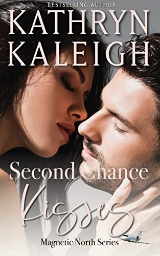 Second Chance Kisses (Magnetic North) by Kathryn Kaleigh | Goodreads