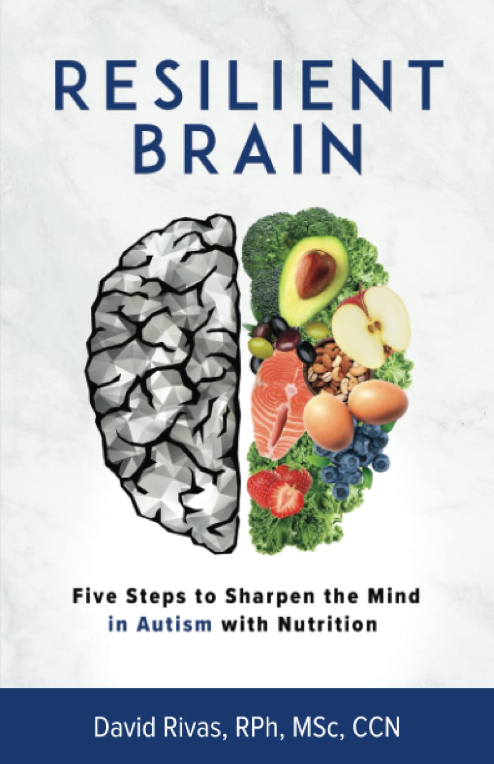 Resilient Brain: Five Steps to Sharpen the Mind in Autism with Nutrition by David Rivas | Goodreads