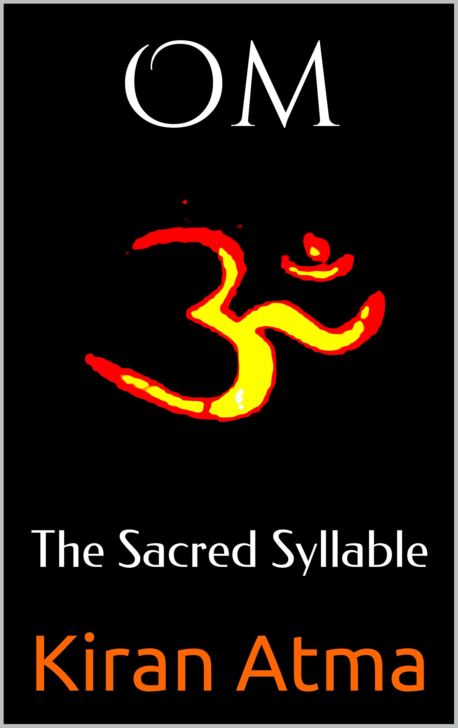 Om: The Sacred Syllable by Kiran Atma | Goodreads