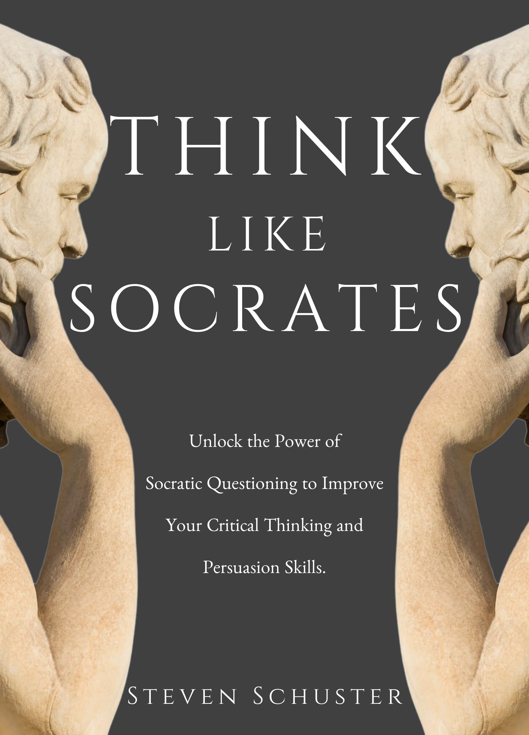 Think Like Socrates: Unlock the Power of Socratic Questioning to ...