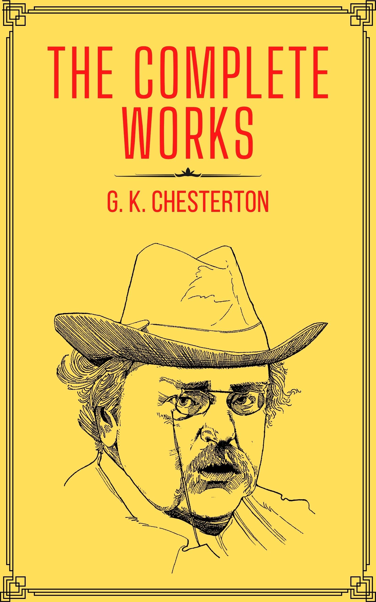 Complete Works of G. K. Chesterton (Illustrated) by G.K. Chesterton ...