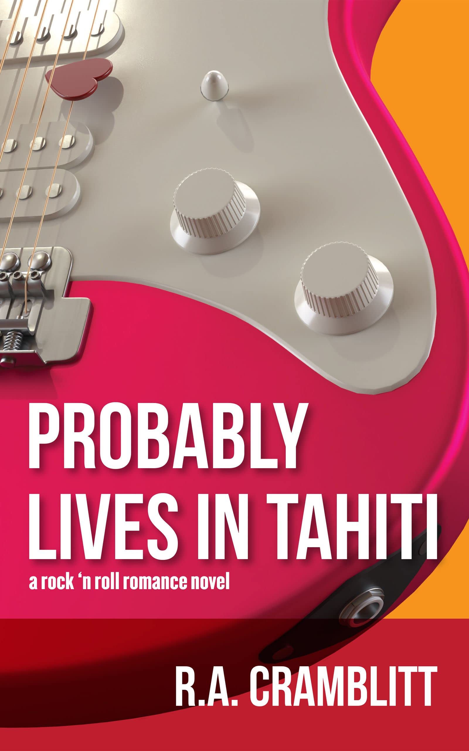 Probably lives in Tahiti: A rock 'n roll romance novel by R.A ...