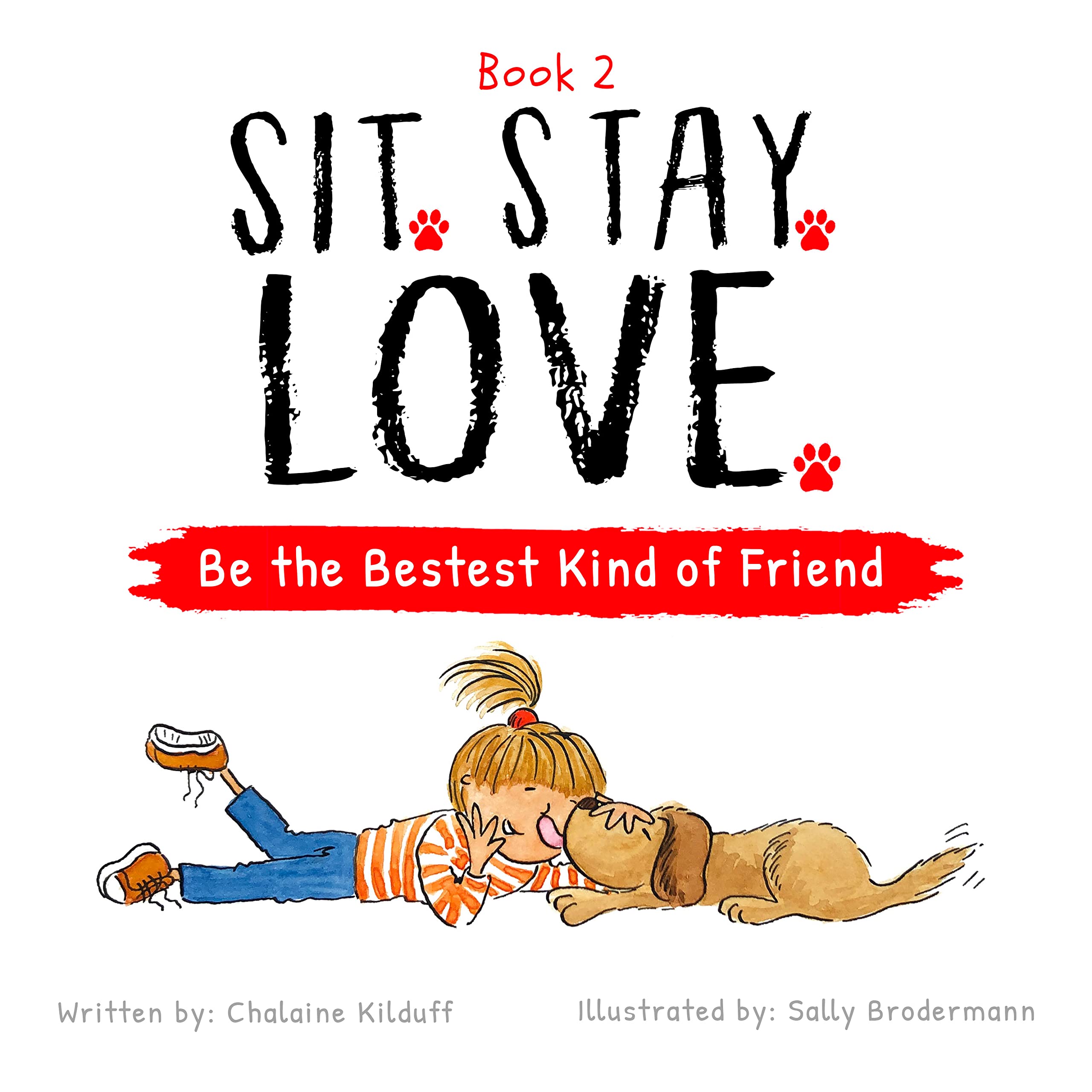 Sit Stay Love: Be the Bestest Kind of Friend - A Children’s Book on How ...