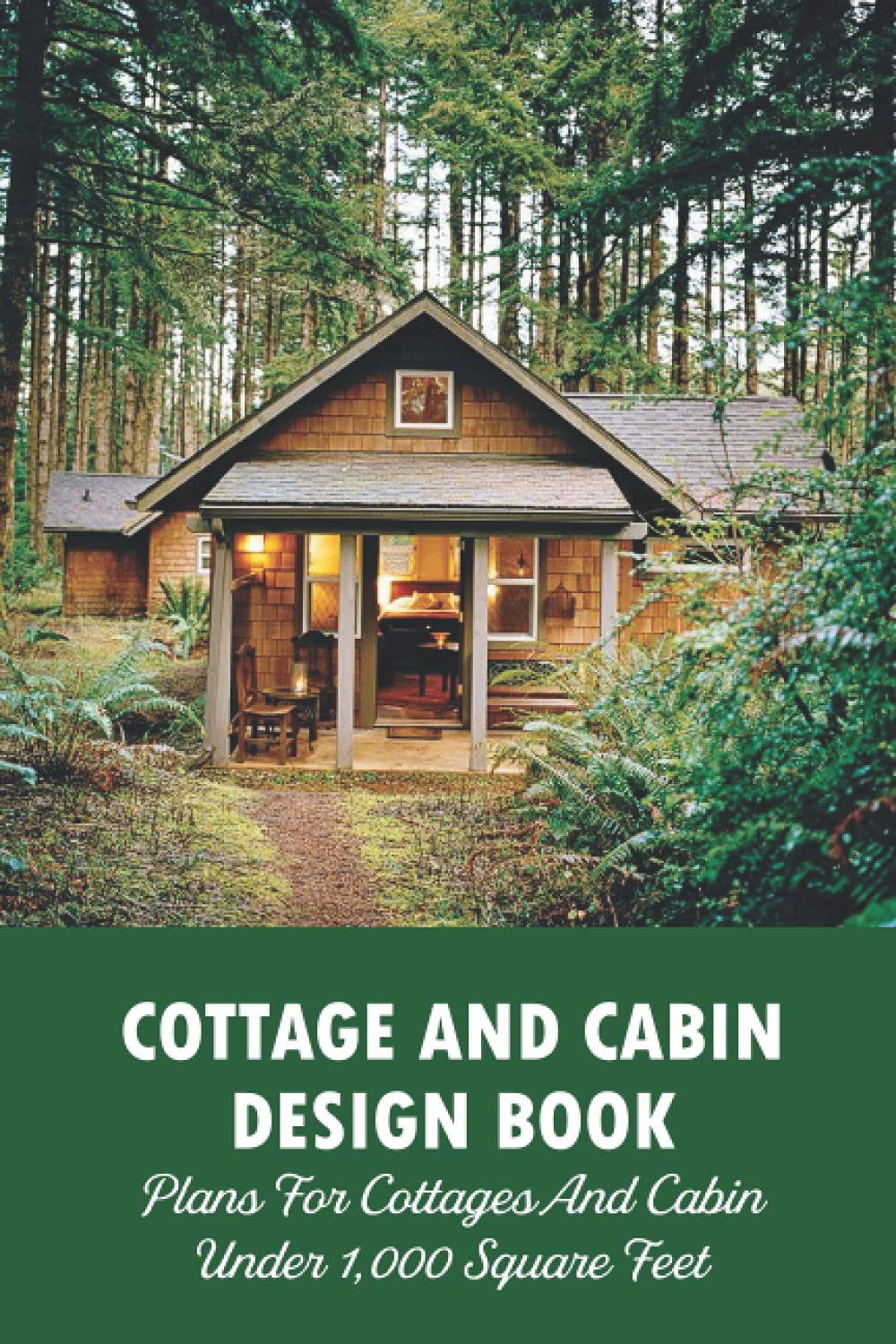 Cottage And Cabin Design Book: Plans For Cottages And Cabin Under 1,000 ...