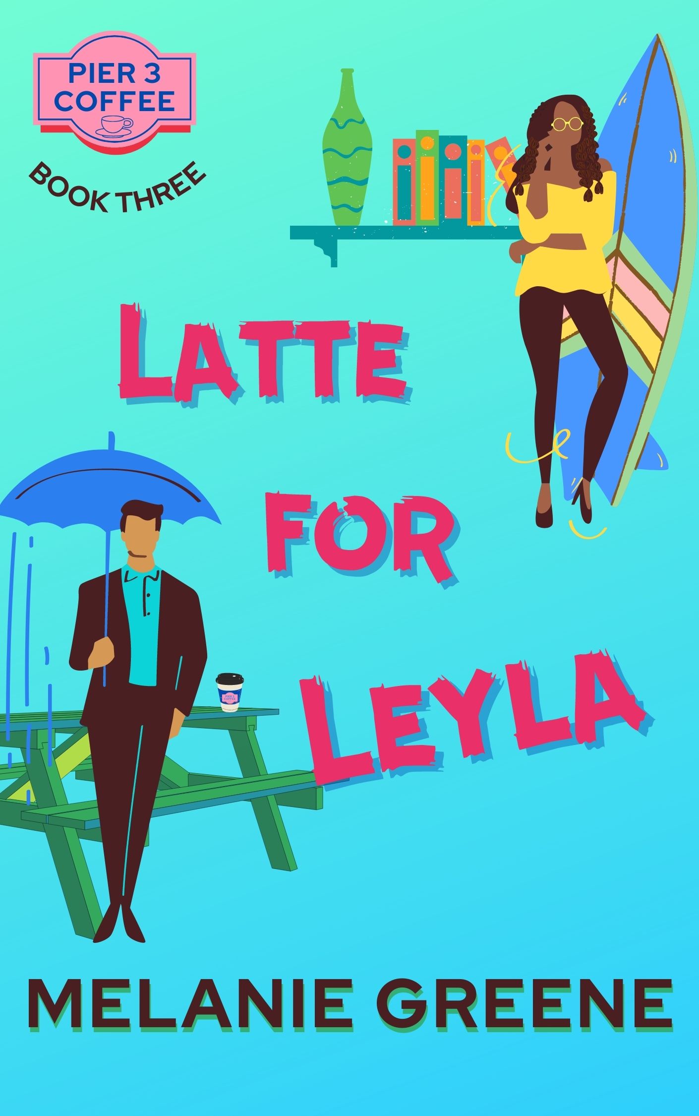 Latte for Leyla (Pier 3 Coffee #3) by Melanie Greene | Goodreads