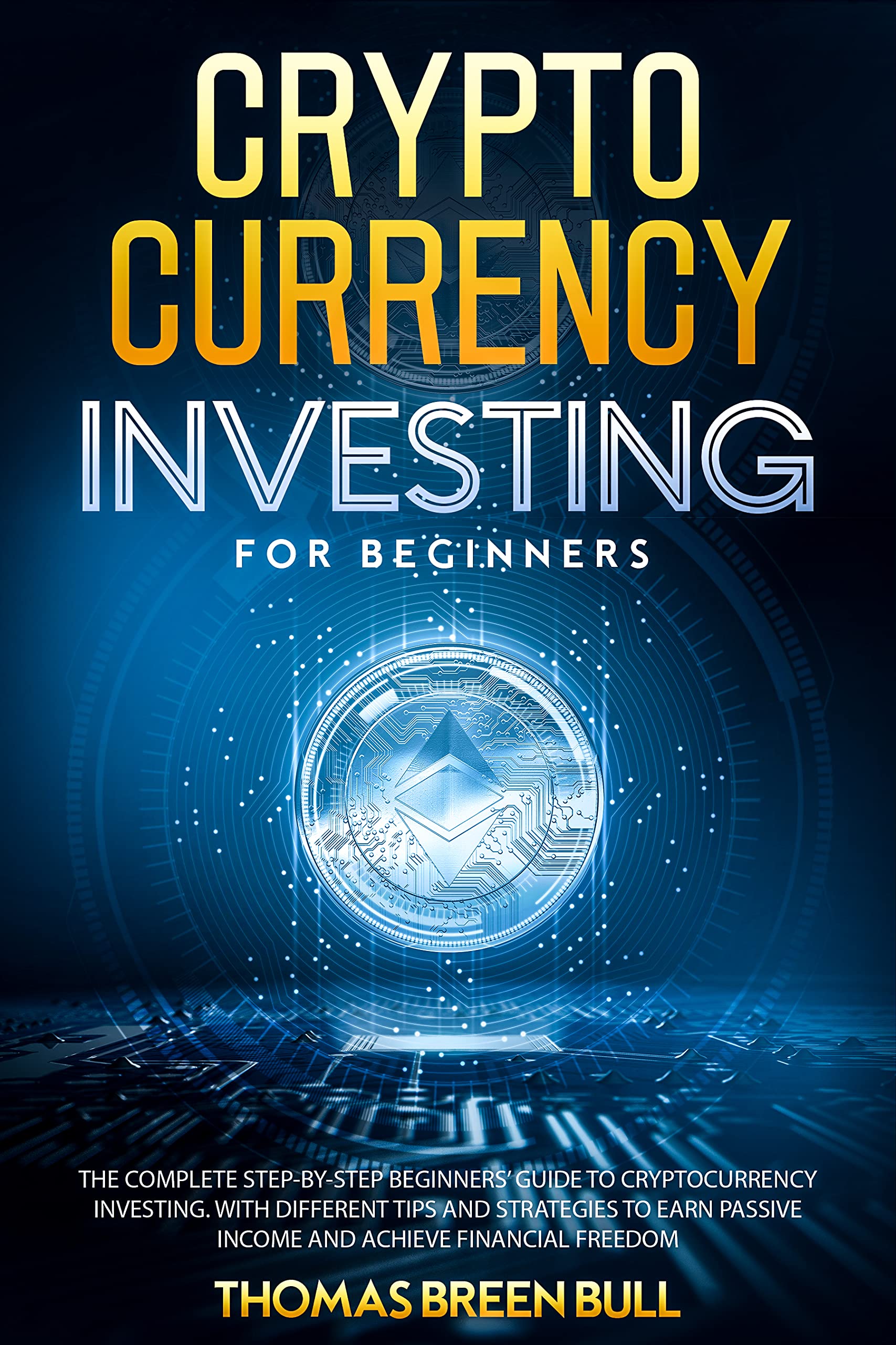 Cryptocurrency: Investing for Beginners: The Complete Step-By-Step ...