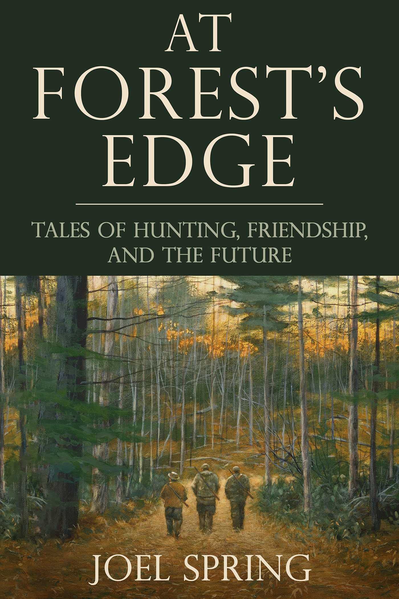 At Forest's Edge: Tales of Hunting, Friendship, and The Future by Joel ...