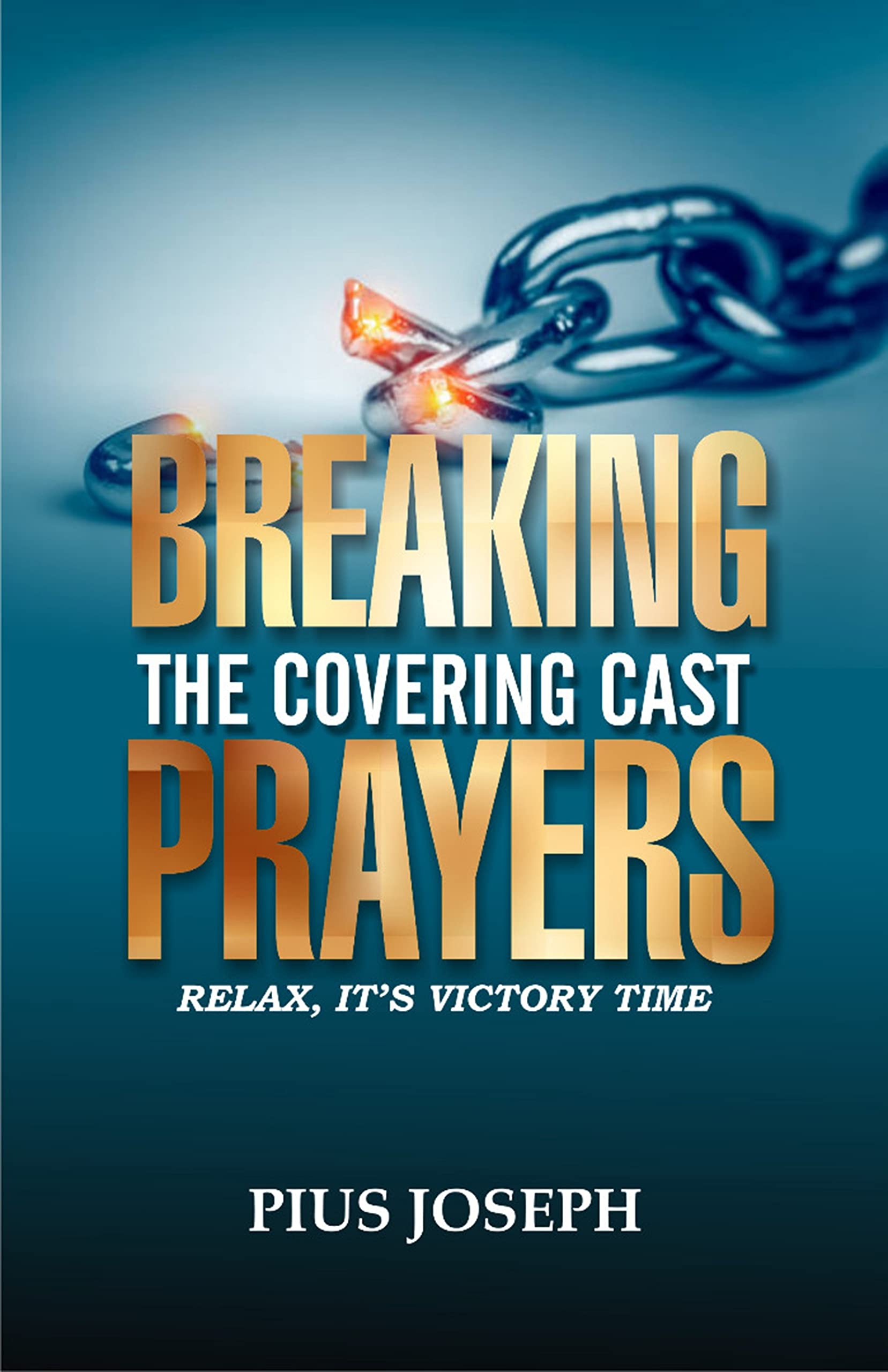 Breaking the Covering Cast Prayers: Relax, It’s Victory Time by Pius ...