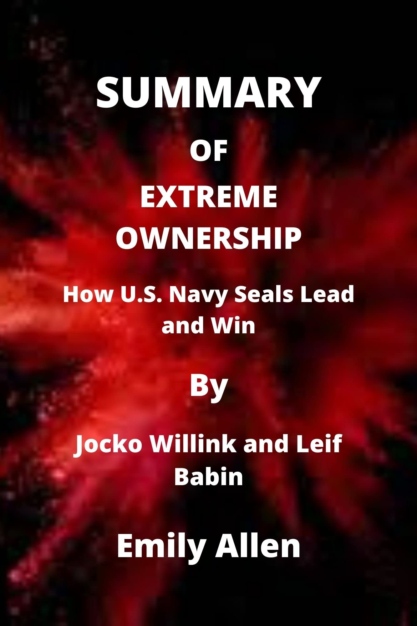 SUMMARY OF EXTREME OWNERSHIP By Jocko Willink and Leif Babin: How U.S ...