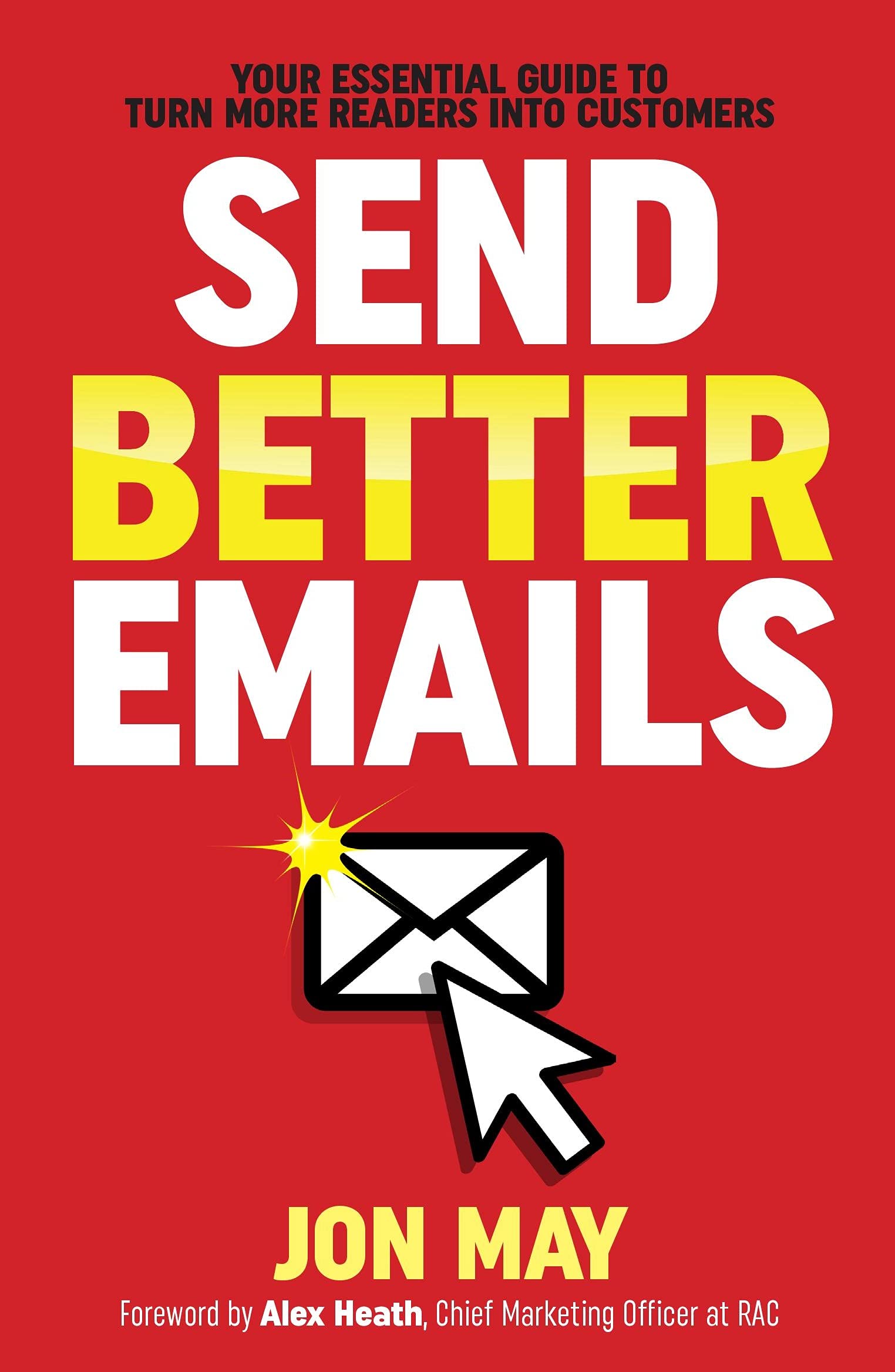 Send Better Emails: Your Essential Guide to Turn More Readers into ...