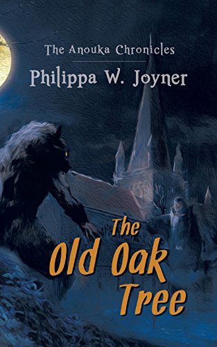The Old Oak Tree (The Anouka Chronicles) by Philippa W. Joyner | Goodreads