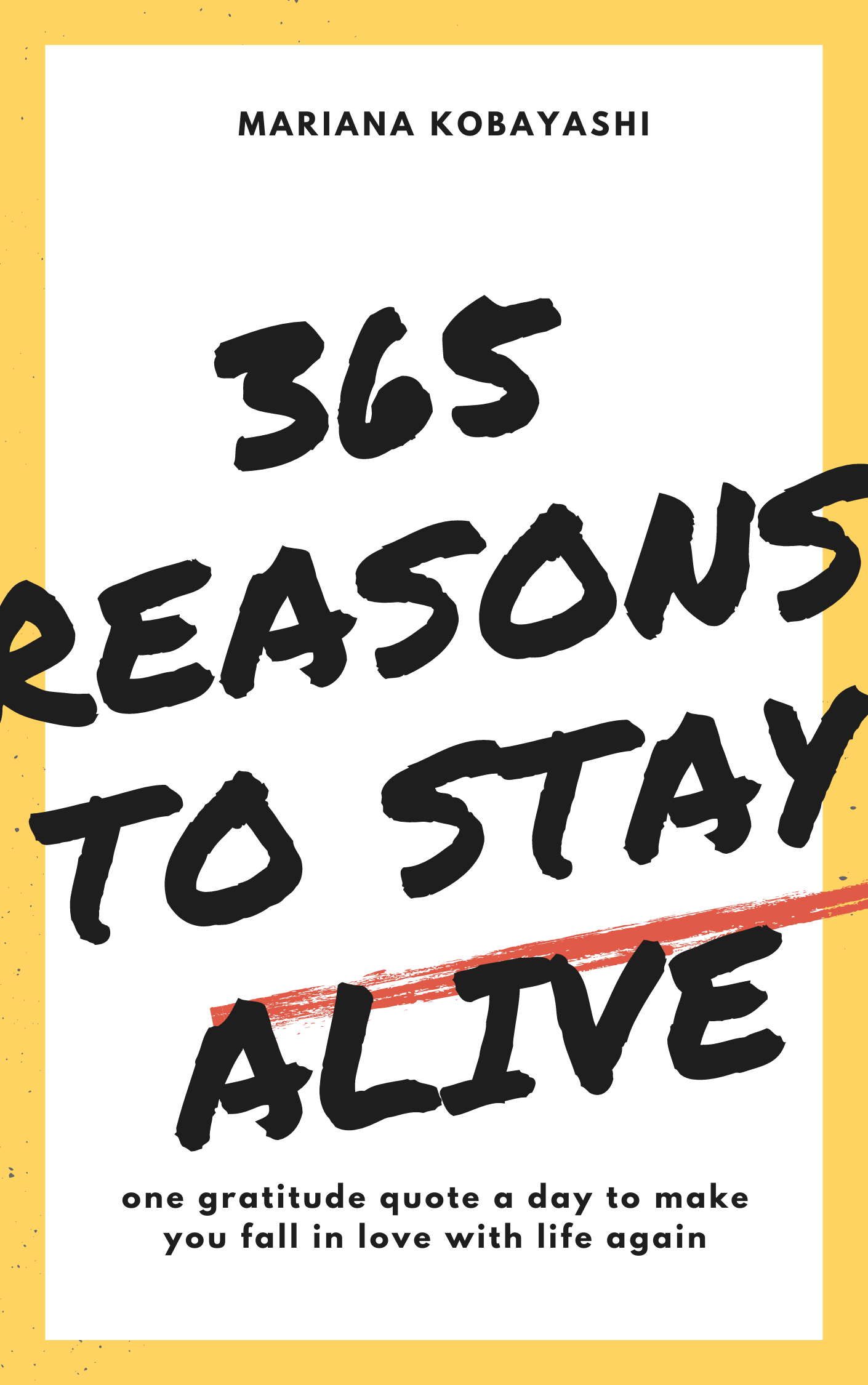 365 Reasons To Stay Alive by Mariana Kobayashi | Goodreads