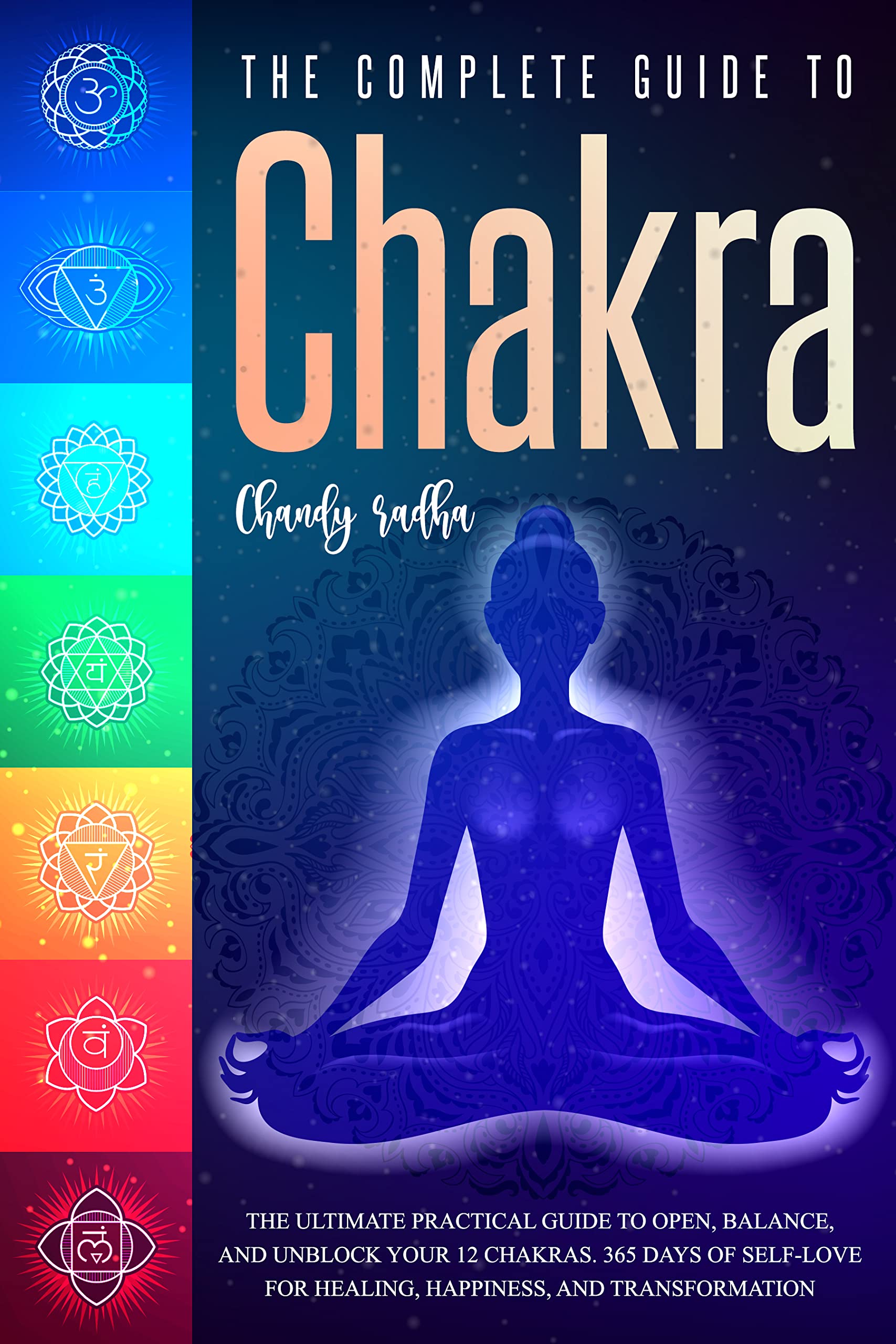 The Complete Guide to Chakra: The Ultimate Practical Guide to Open ...