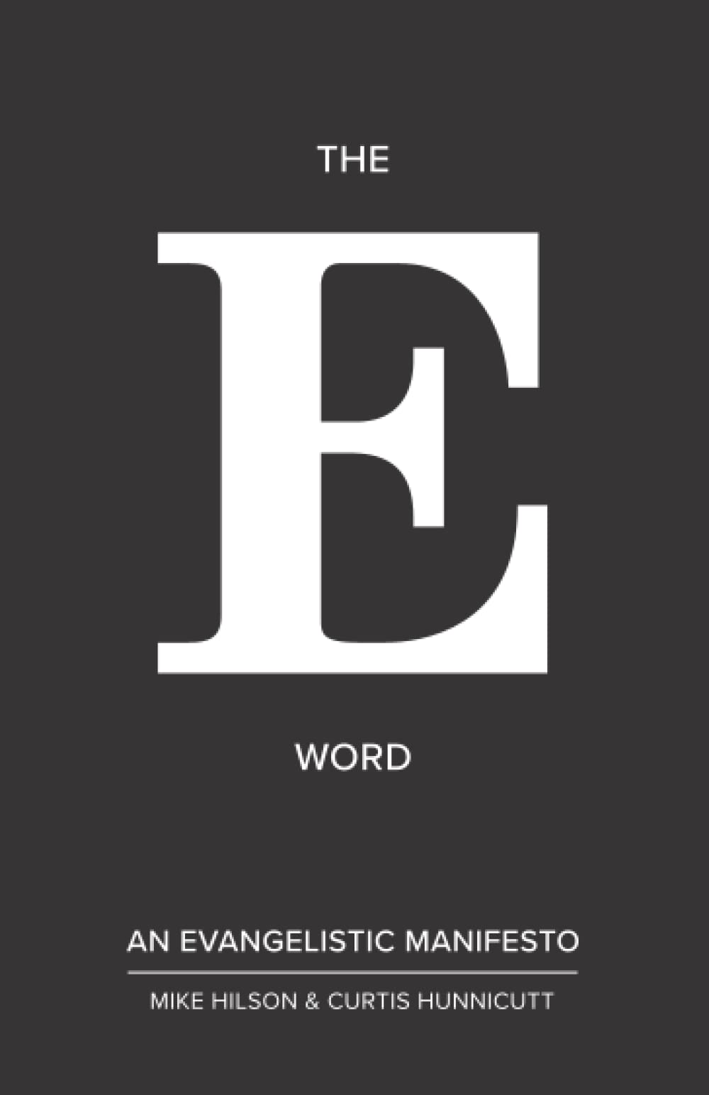 The E Word An Evangelistic Manifesto By Mike Hilson Goodreads the-e-word-an-evangelistic-manifesto-by-mike-hilson-goodreads