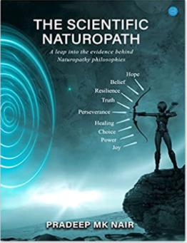 The scientific Naturopath A Leap into the Evidence behind Naturopathy Philosophies by Pradeep M ...