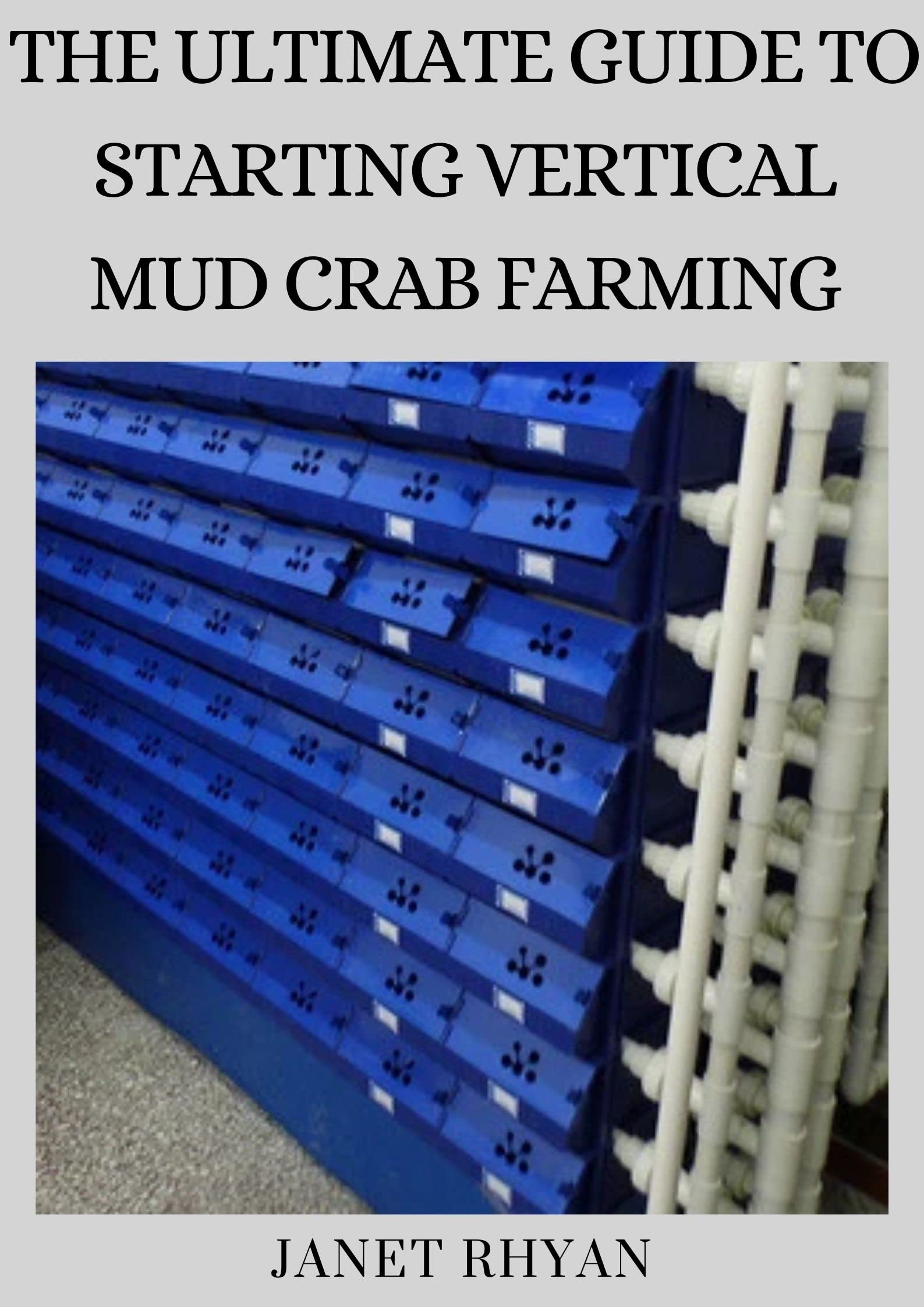 The Ultimate Guide To Starting Vertical Mud Crab Farming by Janet Rhyan ...