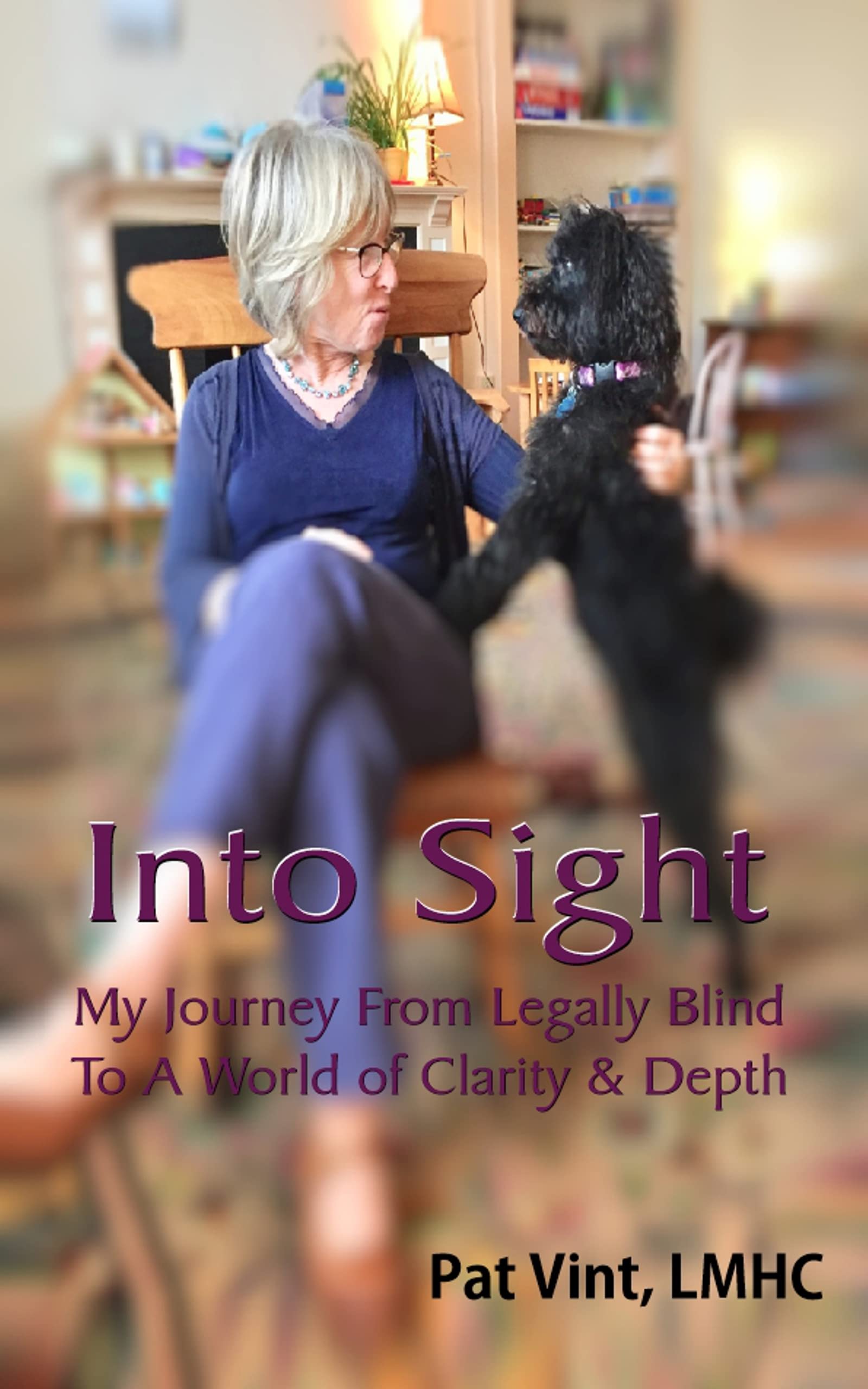 Into Sight: My Journey From Legally Blind To A World of Clarity & Depth ...