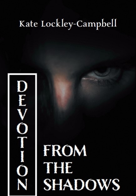 Devotion From The Shadows by Kate Lockley-Campbell | Goodreads