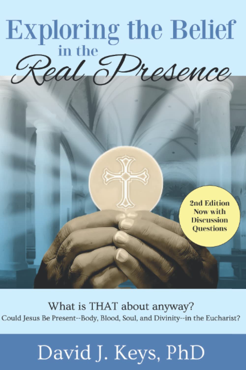 Exploring the Belief in the Real Presence by David J. Keys | Goodreads