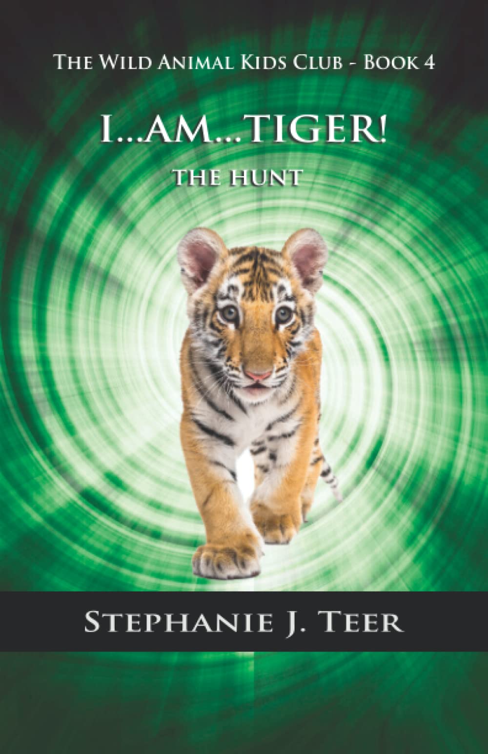 I Am Tiger!: The Hunt - Book 4 by Stephanie J Teer | Goodreads