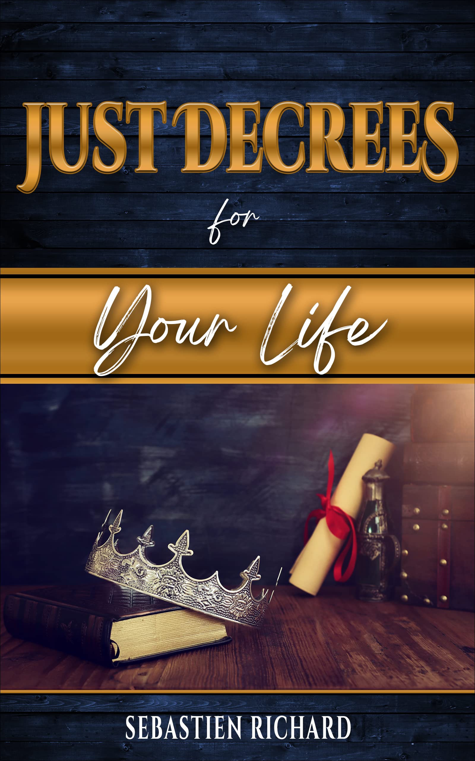 Just Decrees for Your Life: Dynamic and Life-Giving Decrees, Destiny ...