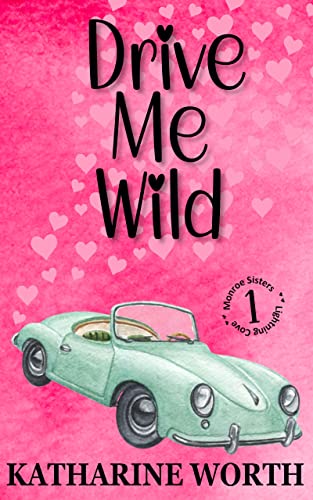 Drive Me Wild by Katharine Worth | Goodreads