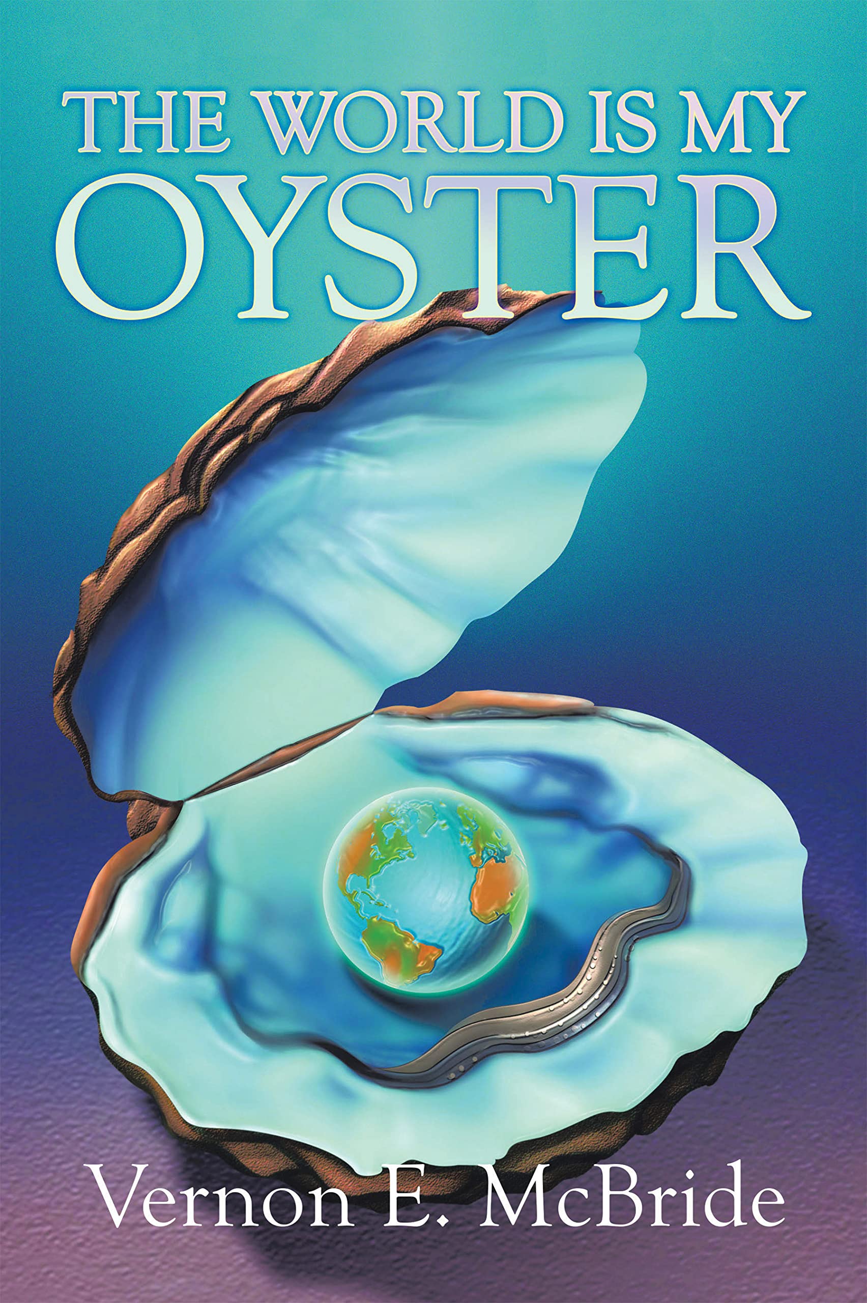 The World Is My Oyster By Vernon E McBride Goodreads