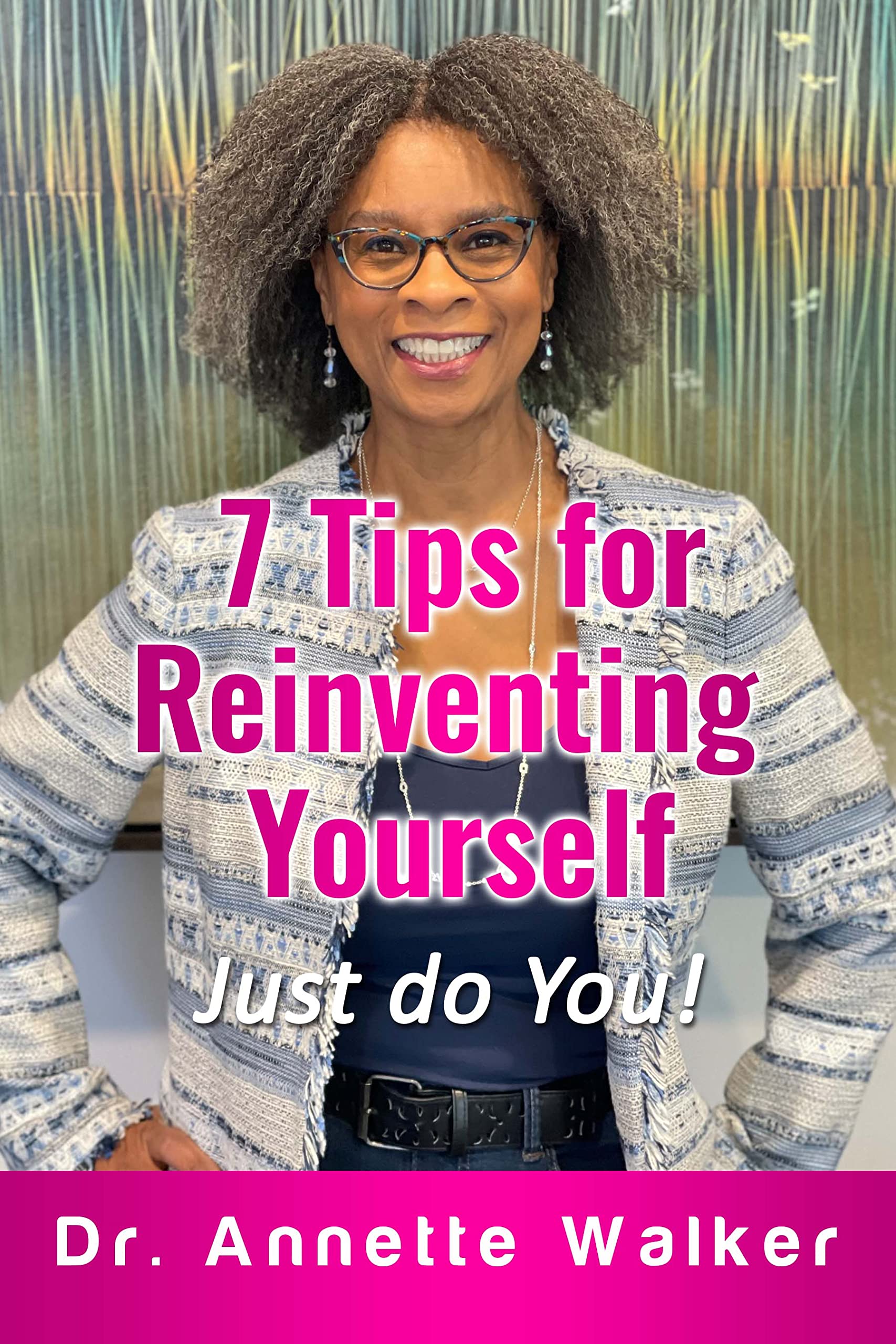 7 Tips for Reinventing Yourself: Just Do You! by Annette Walker | Goodreads