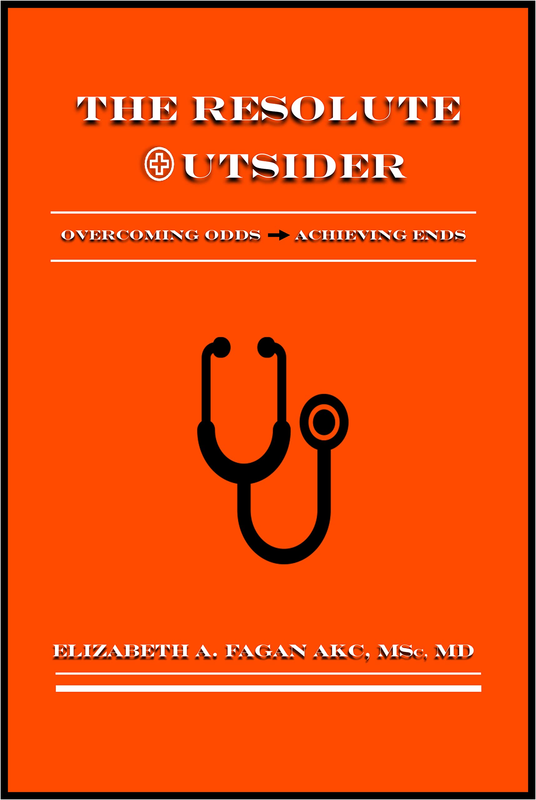 The Resolute Outsider: Overcoming odds Achieving ends by Elizabeth ...