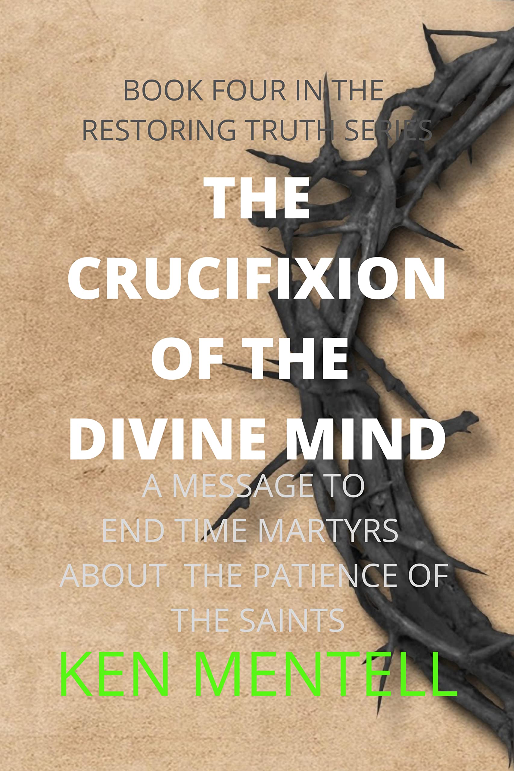 THE CRUCIFIXION OF THE DIVINE MIND: A MESSAGE TO END TIME MARTYRS ABOUT ...