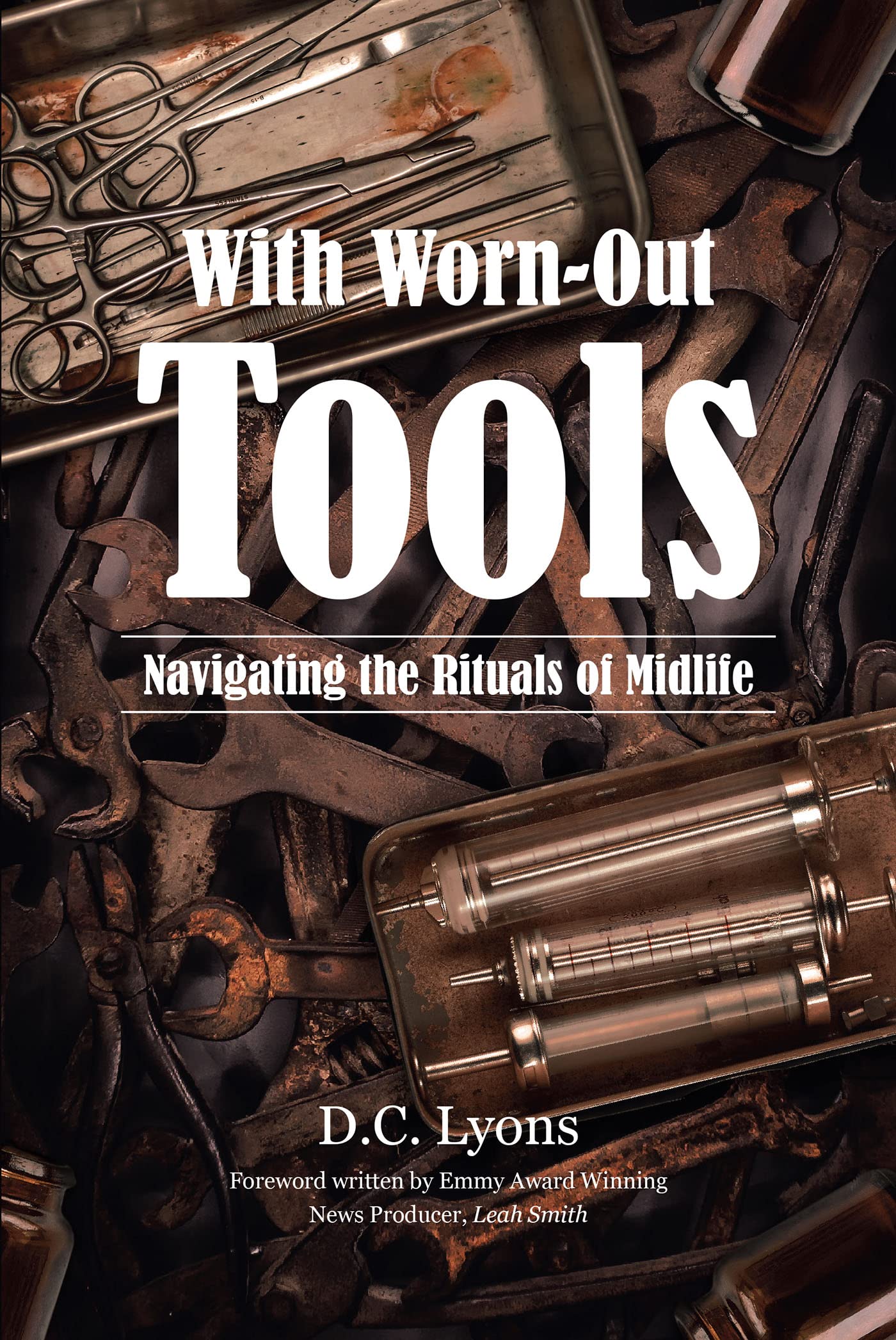With Worn-Out Tools: Navigating the Rituals of Midlife by D.C. Lyons | Goodreads