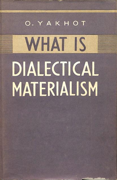 What Is dialectical materialism by Yehoshua Yakhot | Goodreads
