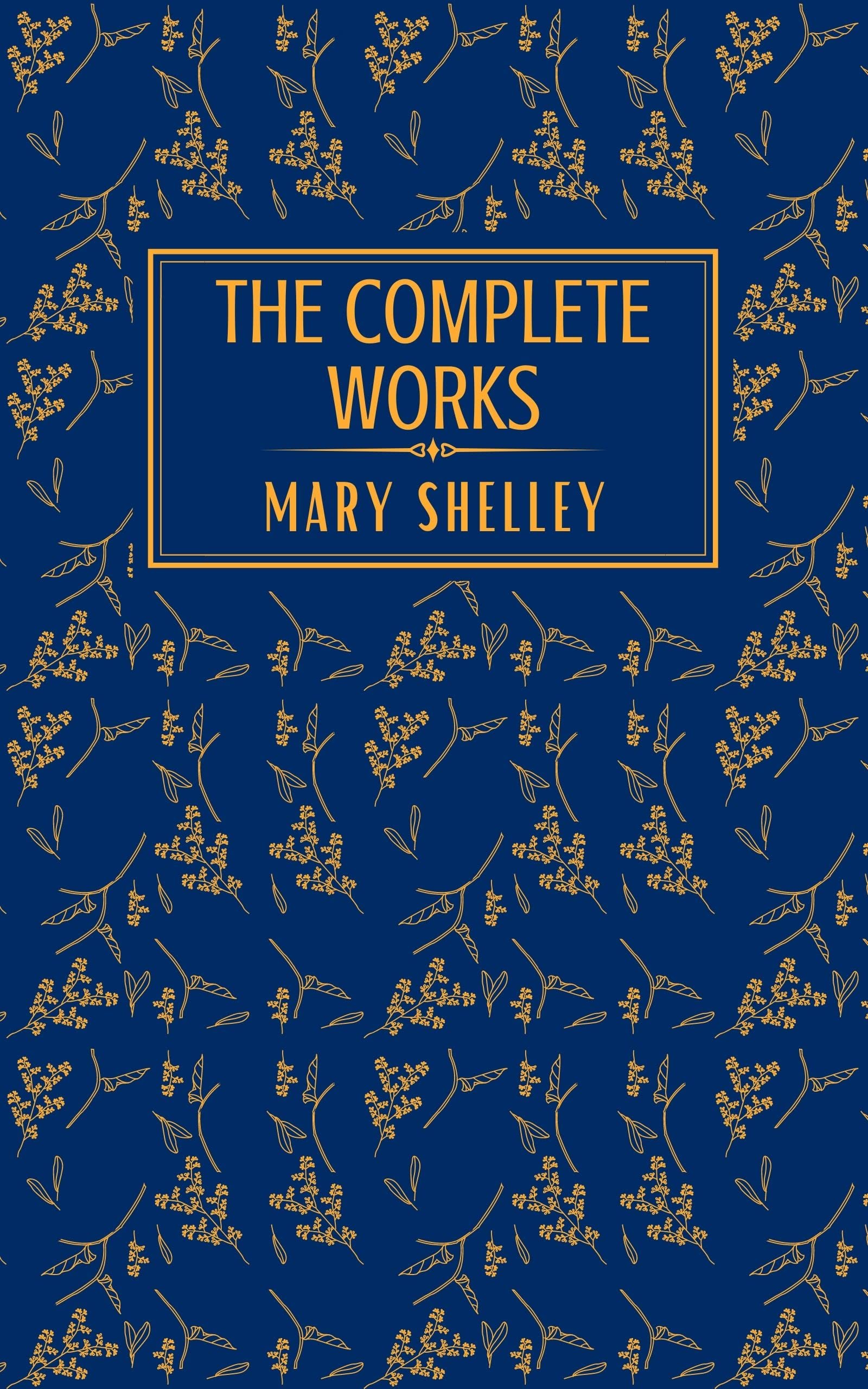 Mary Shelley: The Complete Works by Mary Wollstonecraft Shelley | Goodreads