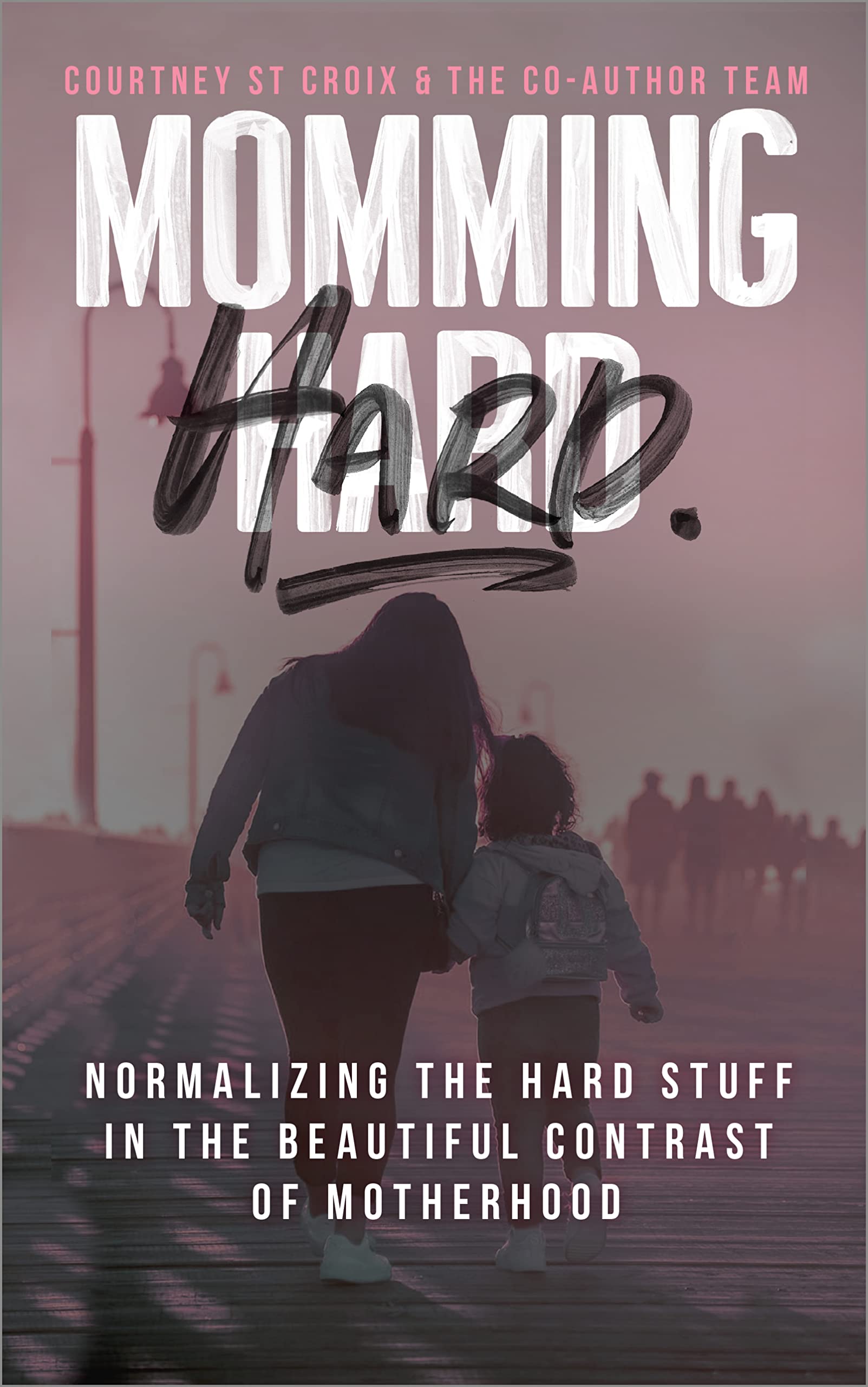 MOMMING HARD: Normalizing the Hard Stuff in the Beautiful Contrast of ...