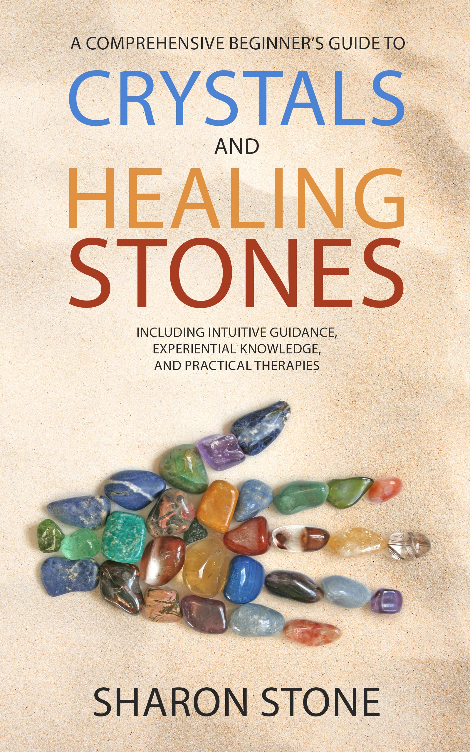 Crystals And Healing Stones: A Comprehensive Beginner's Guide Including ...