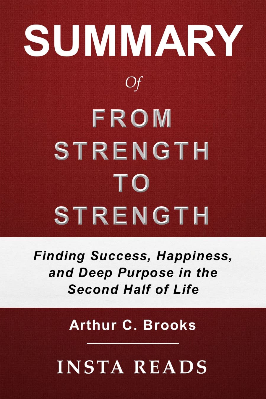 Summary of From Strength to Strength by Arthur C. Brooks: Finding ...