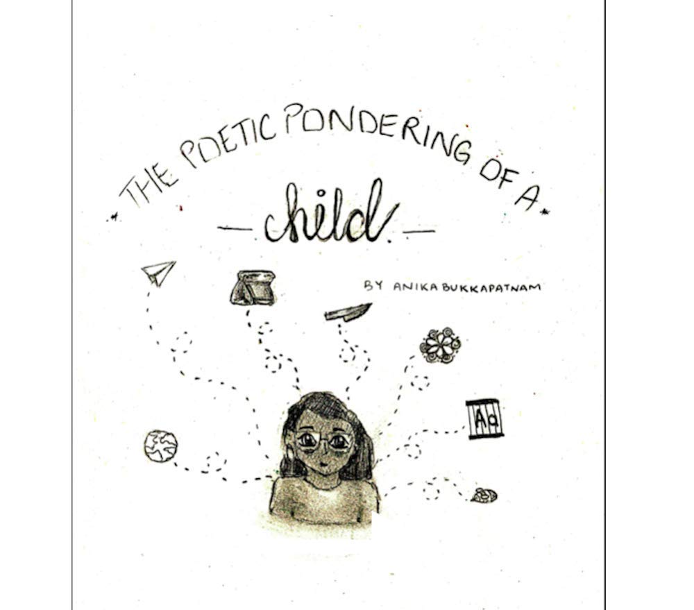 The Poetic Pondering of a Child: A Collection by Anika Bukkapatnam ...