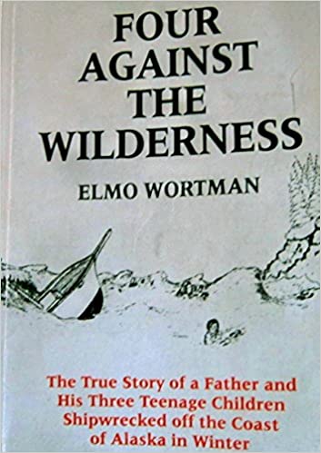 Four Against the Wilderness: The True Story of a Father & His Three ...