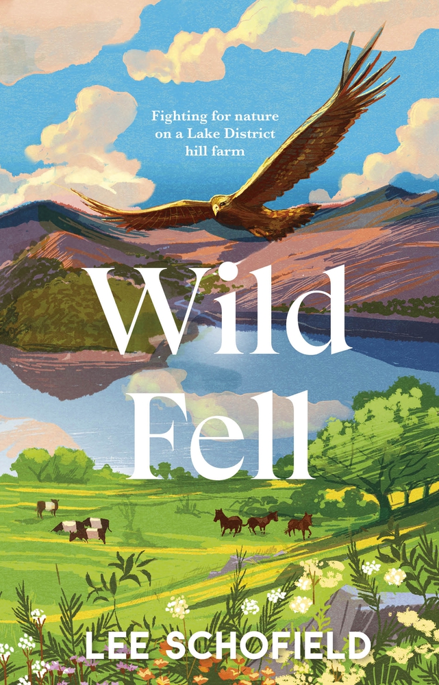 Wild Fell: Fighting for Nature on a Lake District Hill Farm by Lee ...