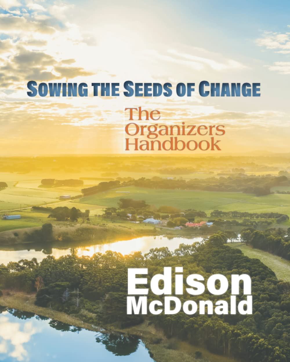 Sowing the Seeds of Change: The Organizers Handbook by Edison McDonald ...