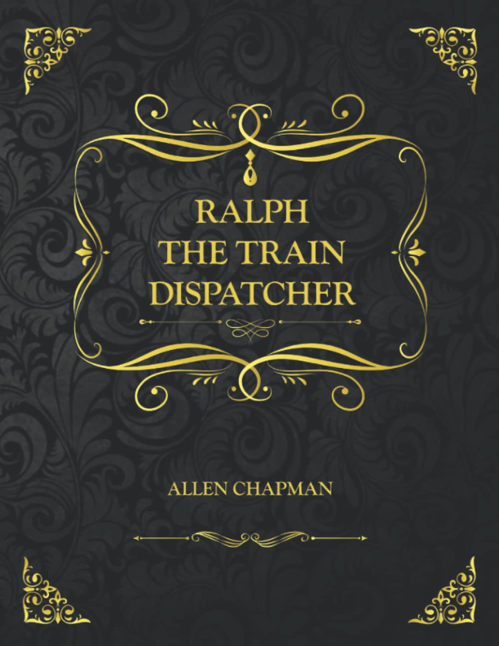 Ralph, The Train Dispatcher: Collector's Edition - Allen Chapman by ...