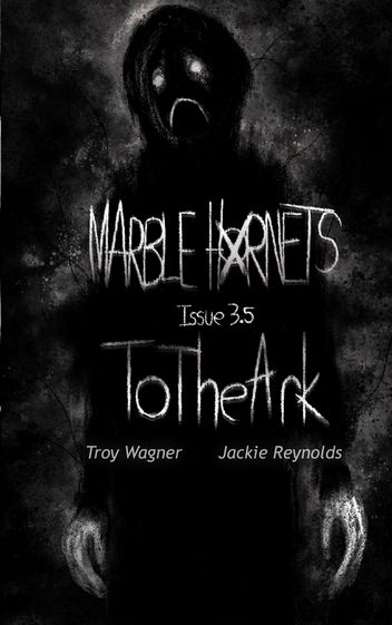 Marble Hornets: To The Ark (Marble Hornets, #3.5) by Troy Wagner ...
