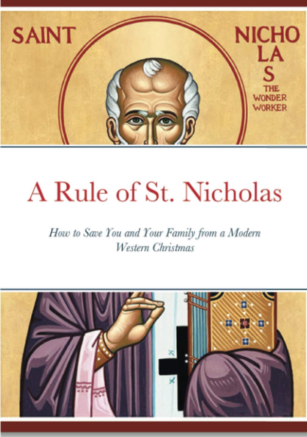 A Rule of St. Nicholas: How to Save you and your family from a Modern ...