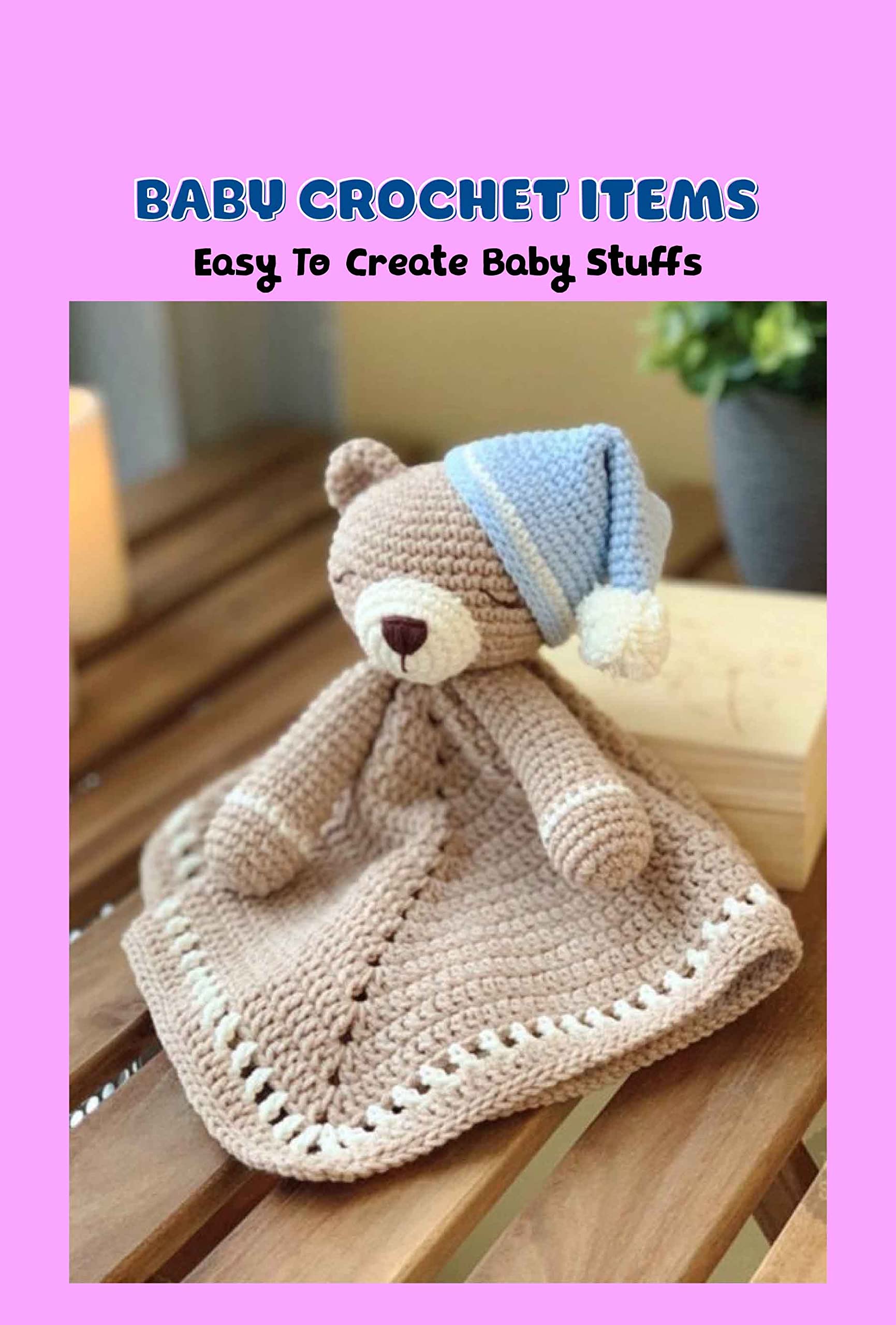Baby Crochet Items: Easy To Create Baby Stuffs: Crochet Baby Stuffs by ...