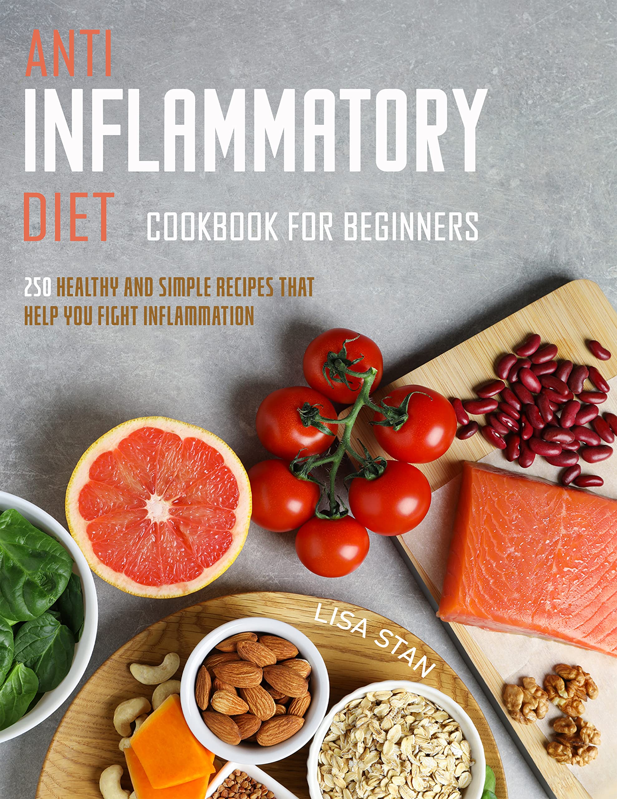 ANTI-INFLAMMATORY DIET COOKBOOK FOR BEGINNERS: 250 Healthy and Simple ...