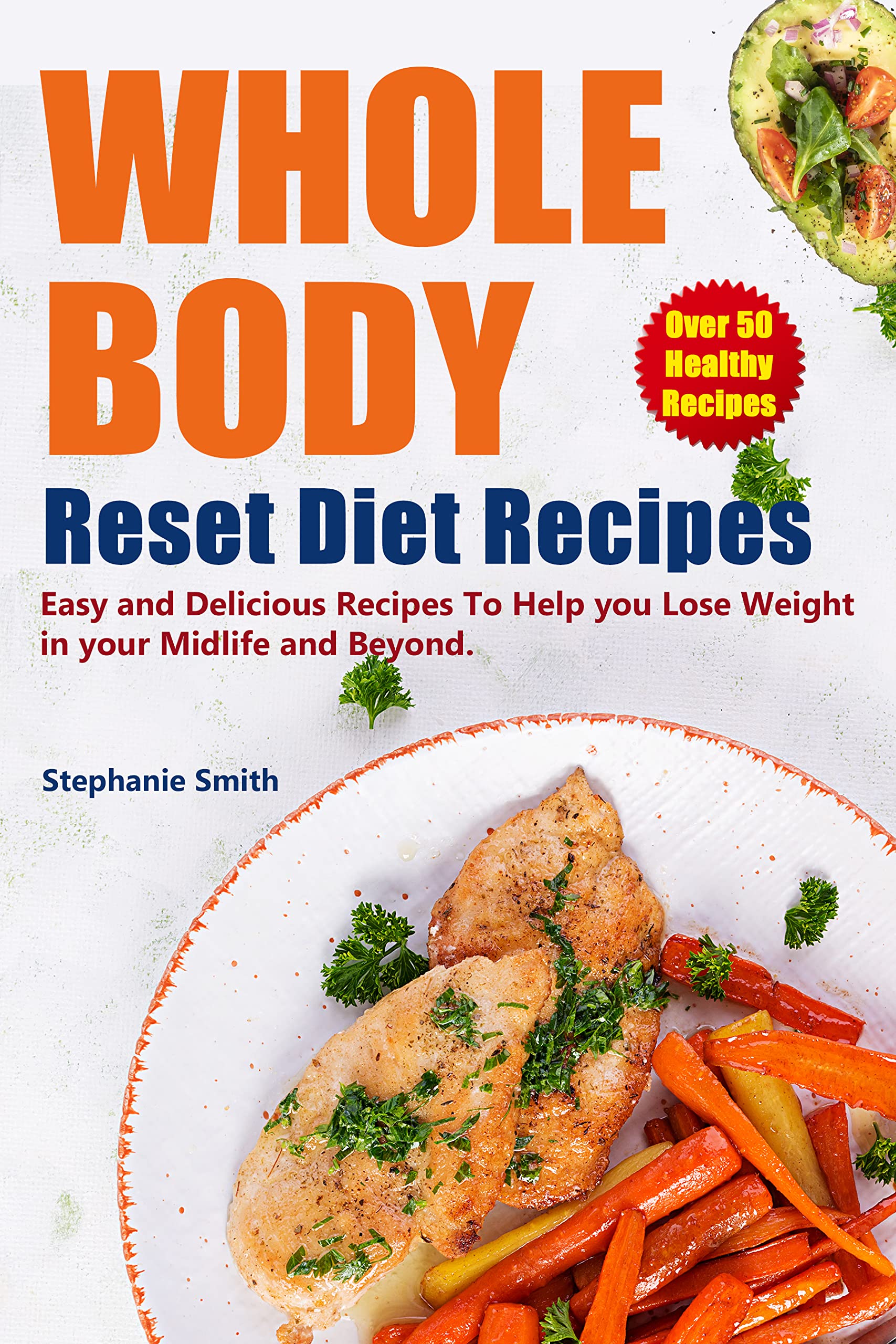 Whole Body Reset Diet Recipes: Over 50 Healthy, Easy and Delicious Recipes To Help you Lose ...